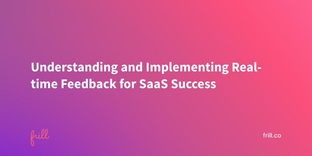 Understanding and Implementing Real-time Feedback for SaaS Success Understanding and Implementing Real-time Feedback for SaaS Success